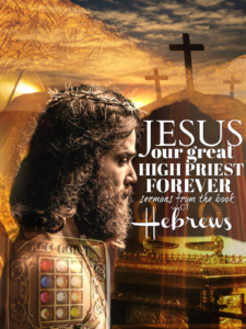 Jesus, Our Great High Priest Forever (week 16) - Freedom Fellowship ...